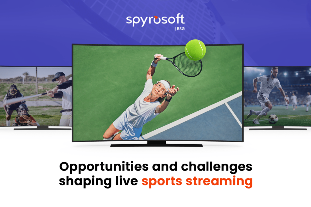 Challenges and opportunities in live sports streaming - Spyrosoft BSG